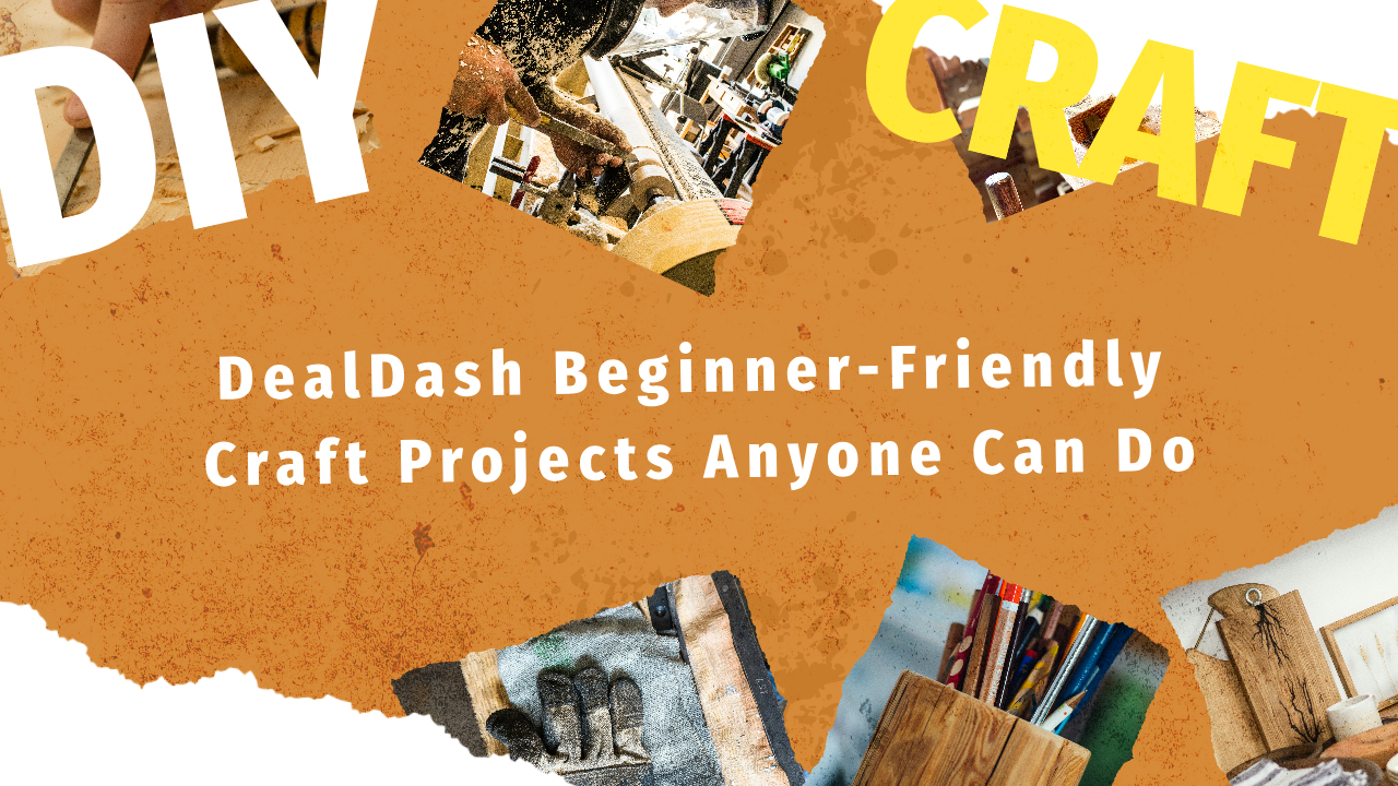 DealDash Reviews DealDash Beginner-Friendly Craft Projects Anyone Can Do